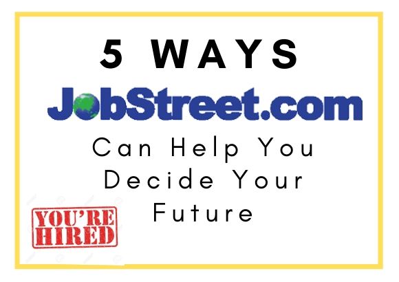 5 Ways JobStreet.com Can Help You Decide Your Future