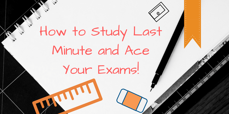 How to Study Last Minute and Ace Your Exams