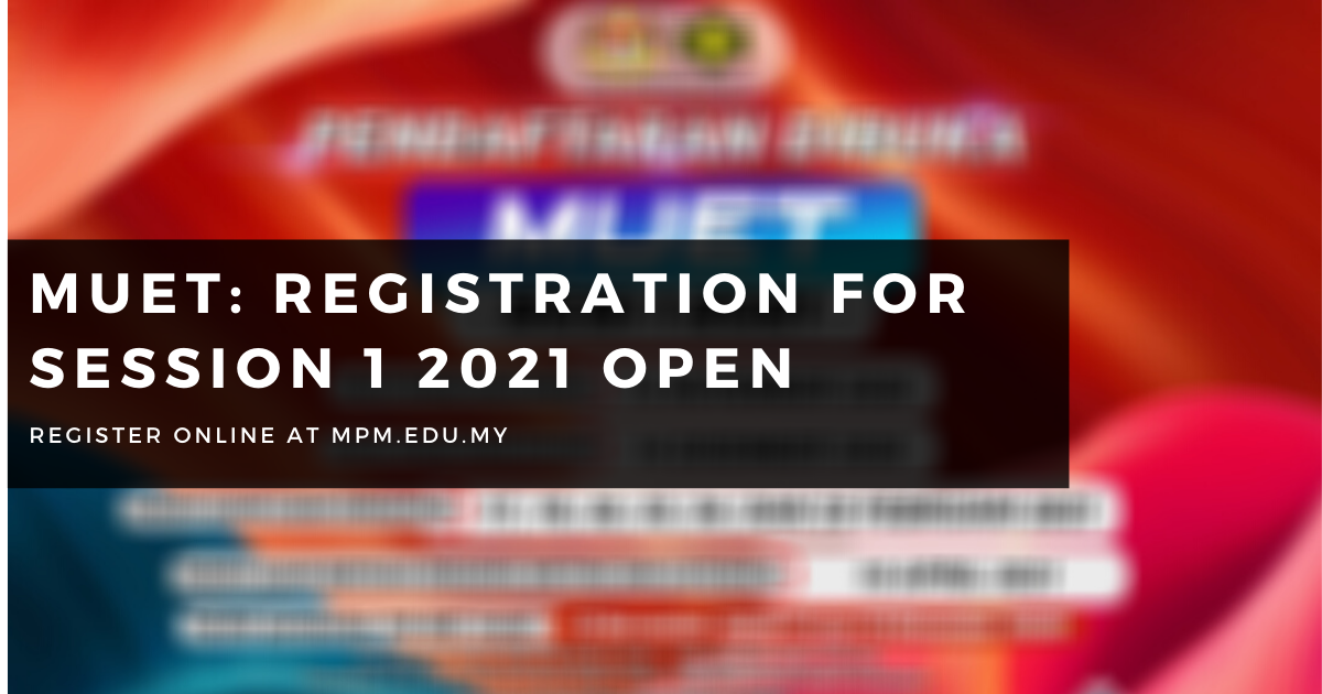 MUET: Registration for Session 1 2021 Open