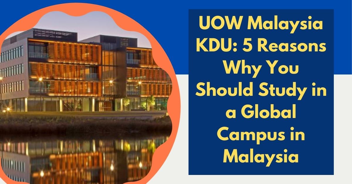 UOW Malaysia KDU: 5 Reasons Why You Should Study in a Global Campus in ...
