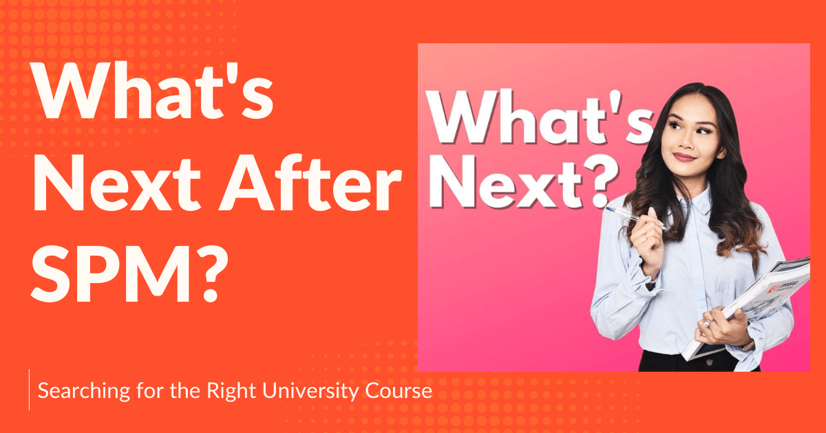 What’s Next After SPM? (Searching For the Right University Course)