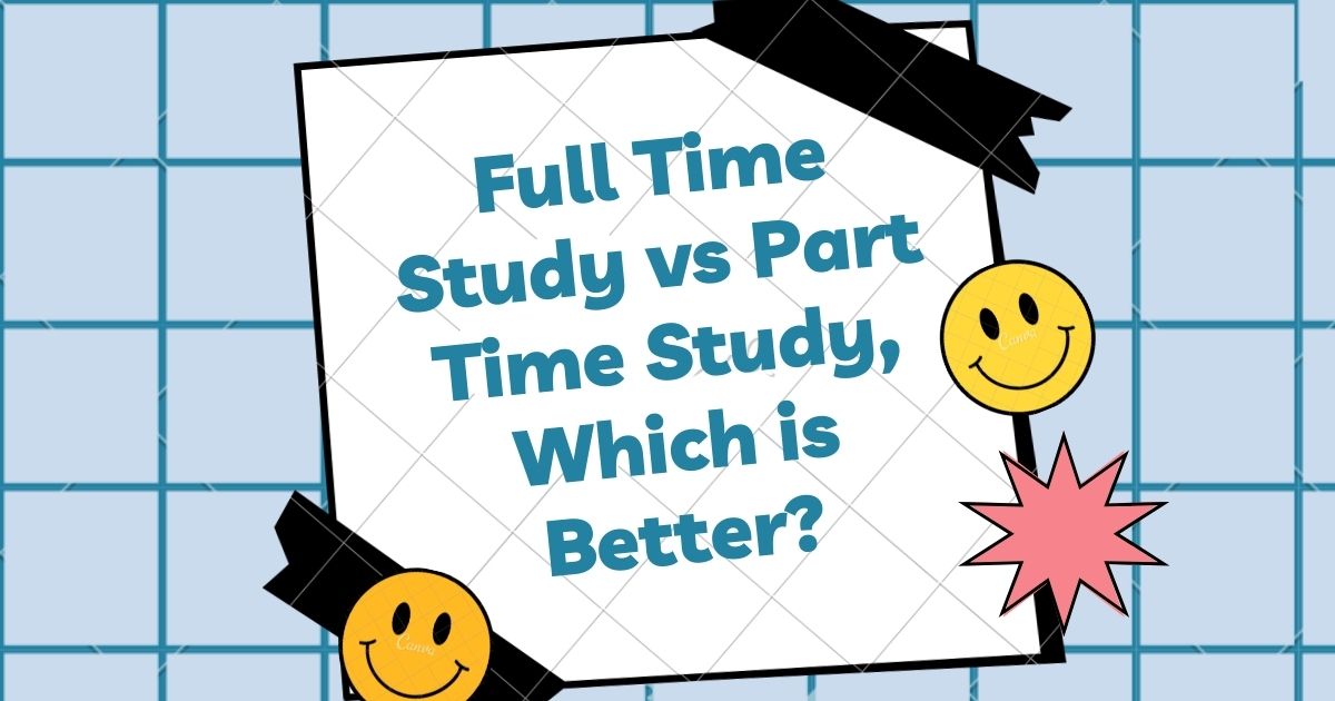 Full Time Study vs Part Time Study, Which is Better?
